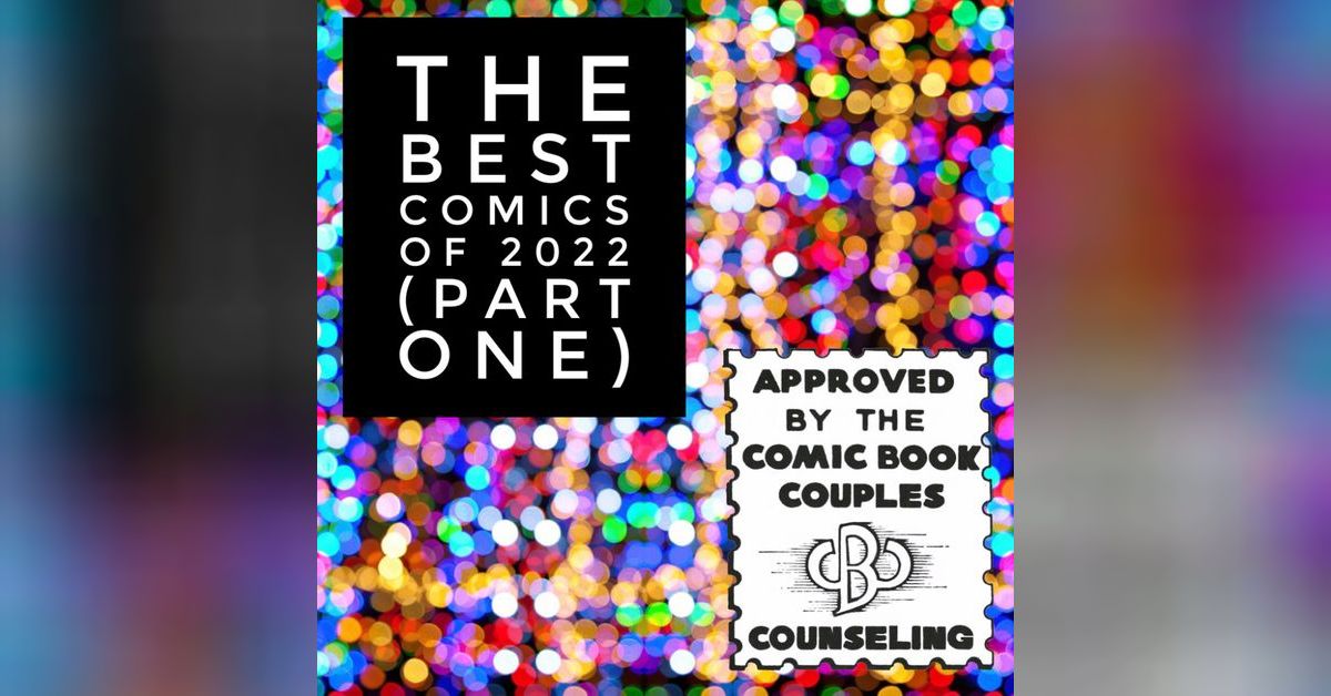 The Best Comics of 2022 (Part One) | Comic Book Couples Counseling Podcast