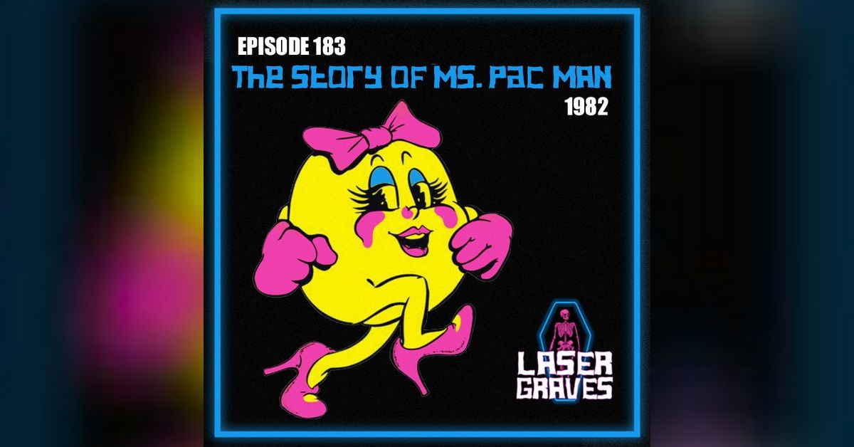 Episode 183: The Story of Ms. Pac Man (1982) | Laser Graves