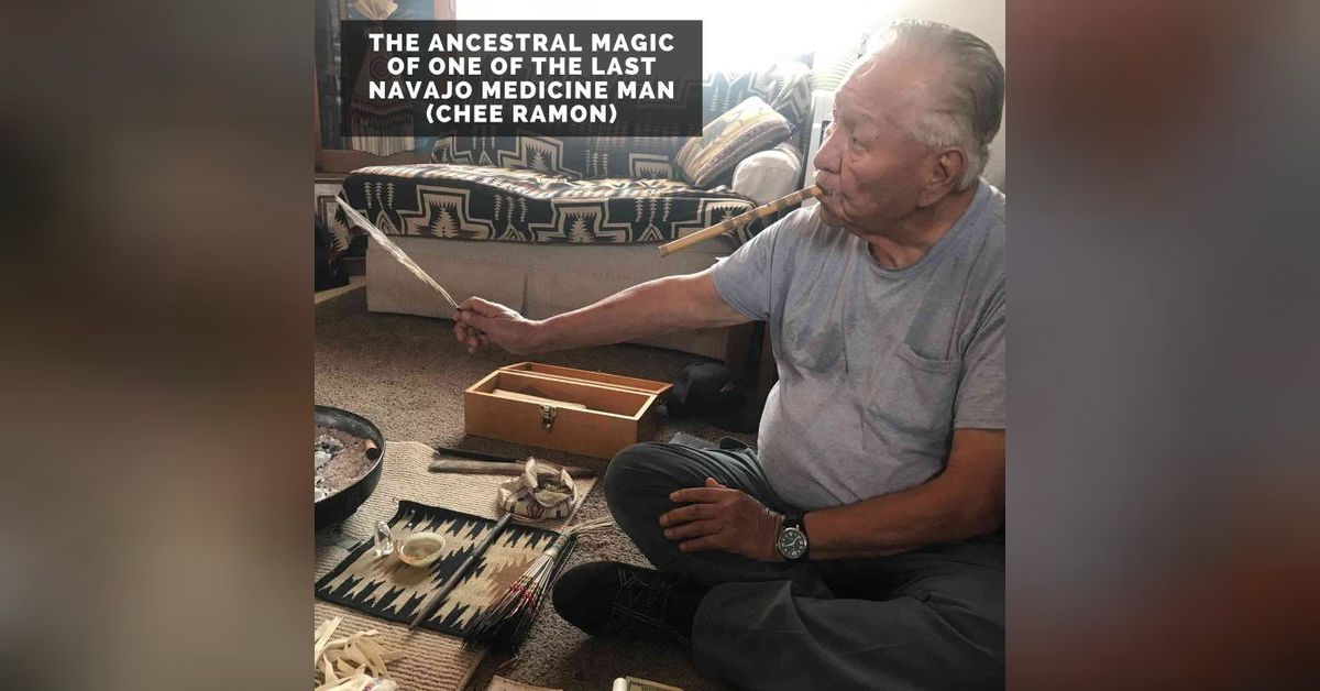 The Ancestral Magic of one of the last Navajo Medicine Man (Chee Ramon ...