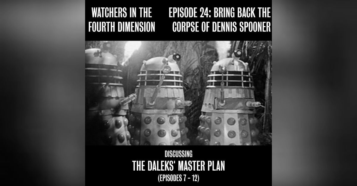 Episode 24: Bring Back the Corpse of Dennis Spooner (The Daleks‘ Master ...