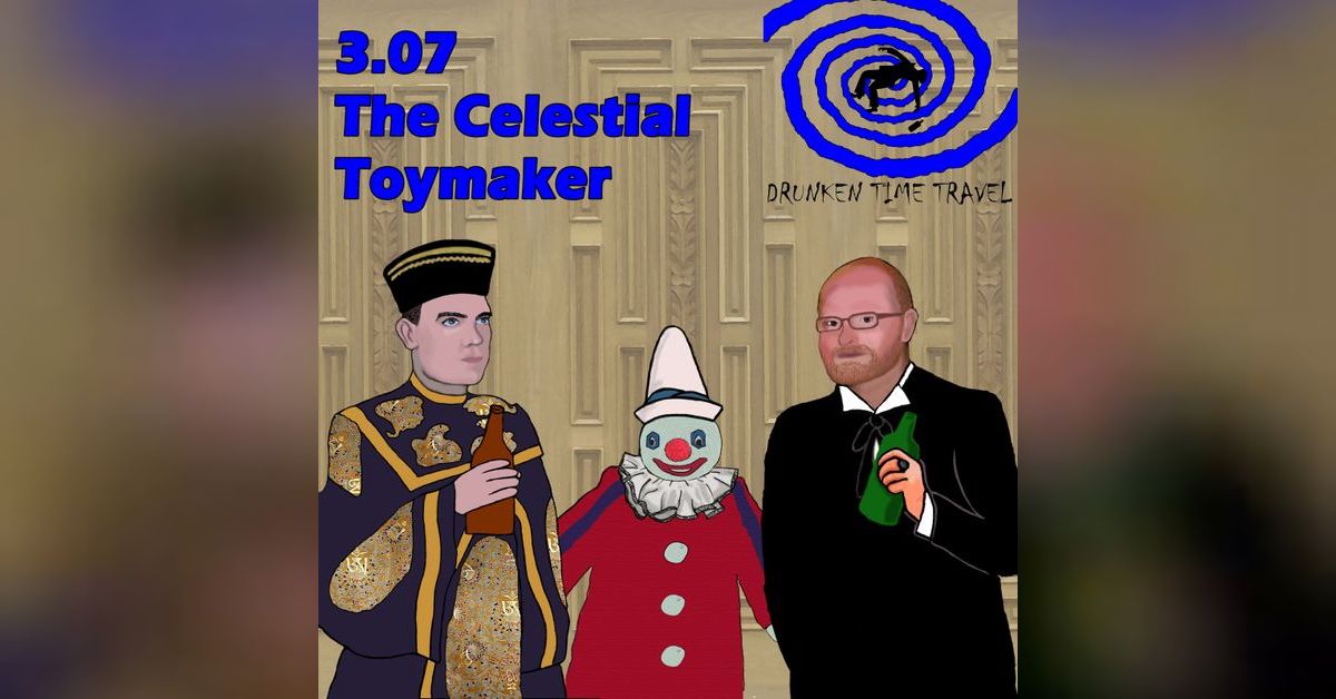 3.07 The Celestial Toymaker | Drunken Time Travel