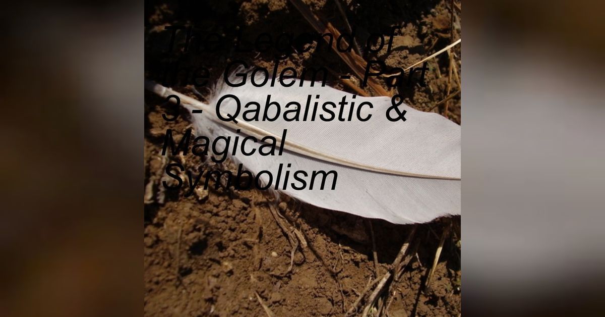 The Legend of the Golem - Part 3 - Qabalistic & Magical Symbolism ...