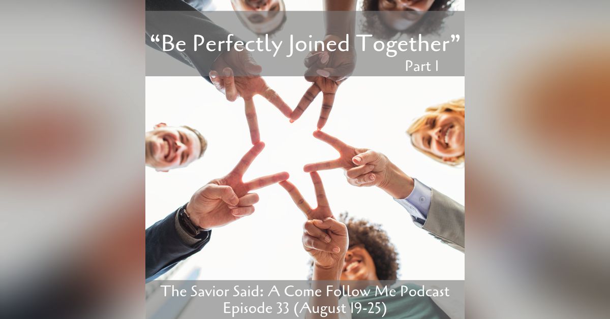 Episode 33 (PART 1) August 19-25: "Be Perfectly Joined Together" | The ...