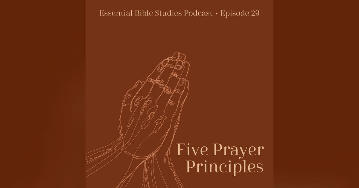 Five Prayer Principles | Essential Bible Studies