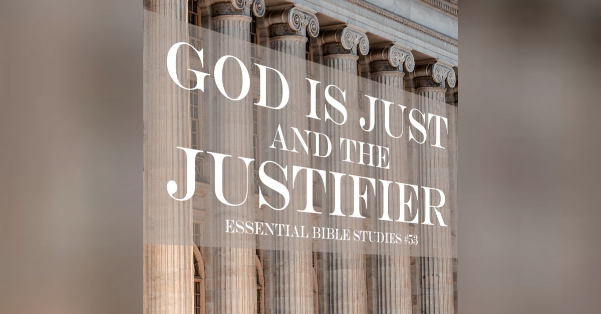 God is Just and the Justifier | Essential Bible Studies