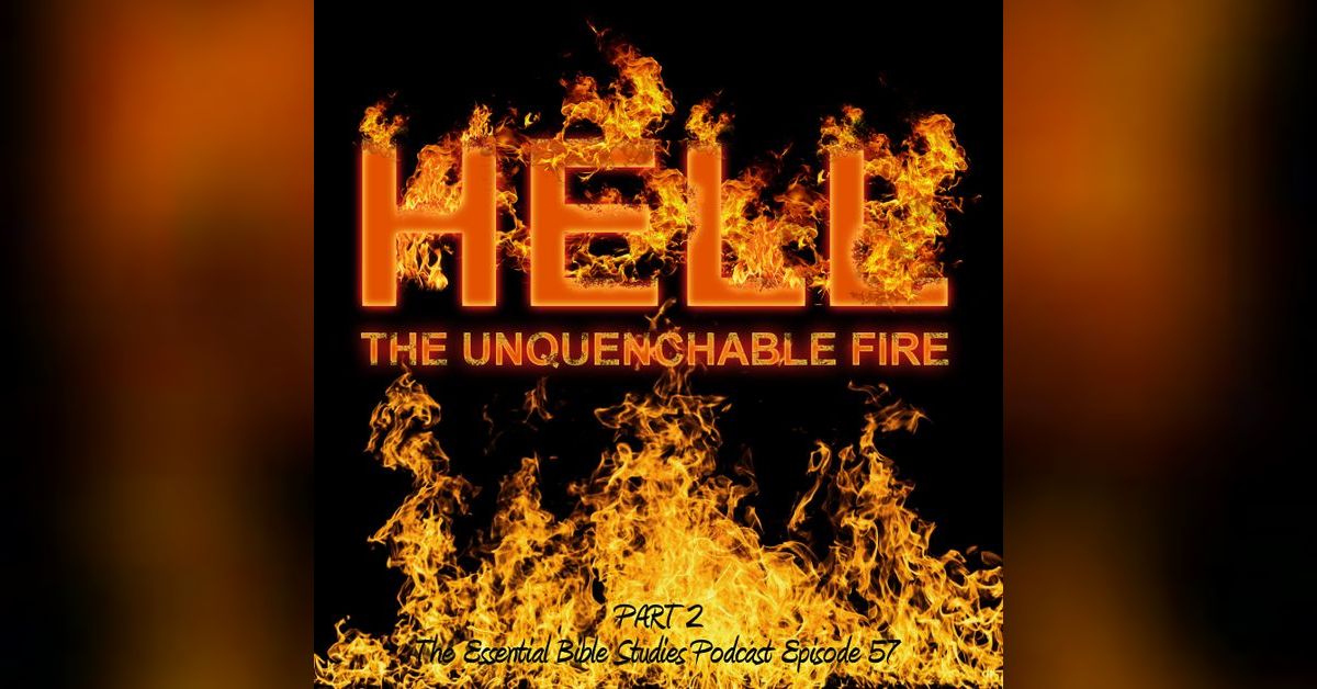 Hell (Part 2) - The Unquenchable Fire | Essential Bible Studies
