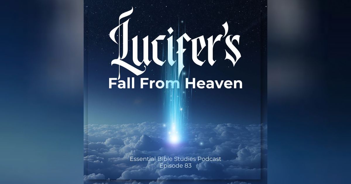 Lucifer's Fall From Heaven | Essential Bible Studies