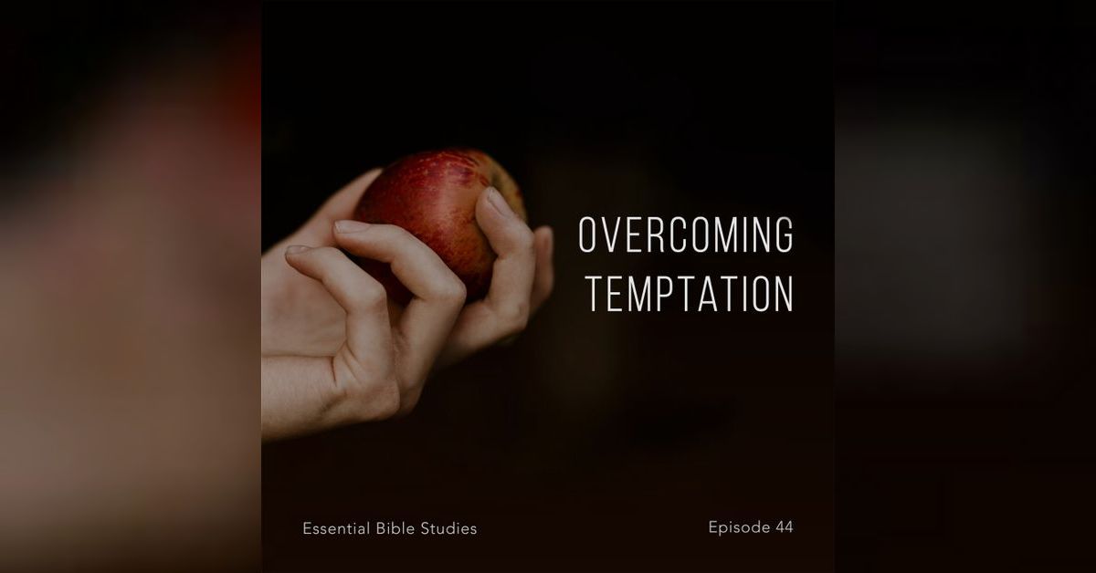 Overcoming Temptation | Essential Bible Studies
