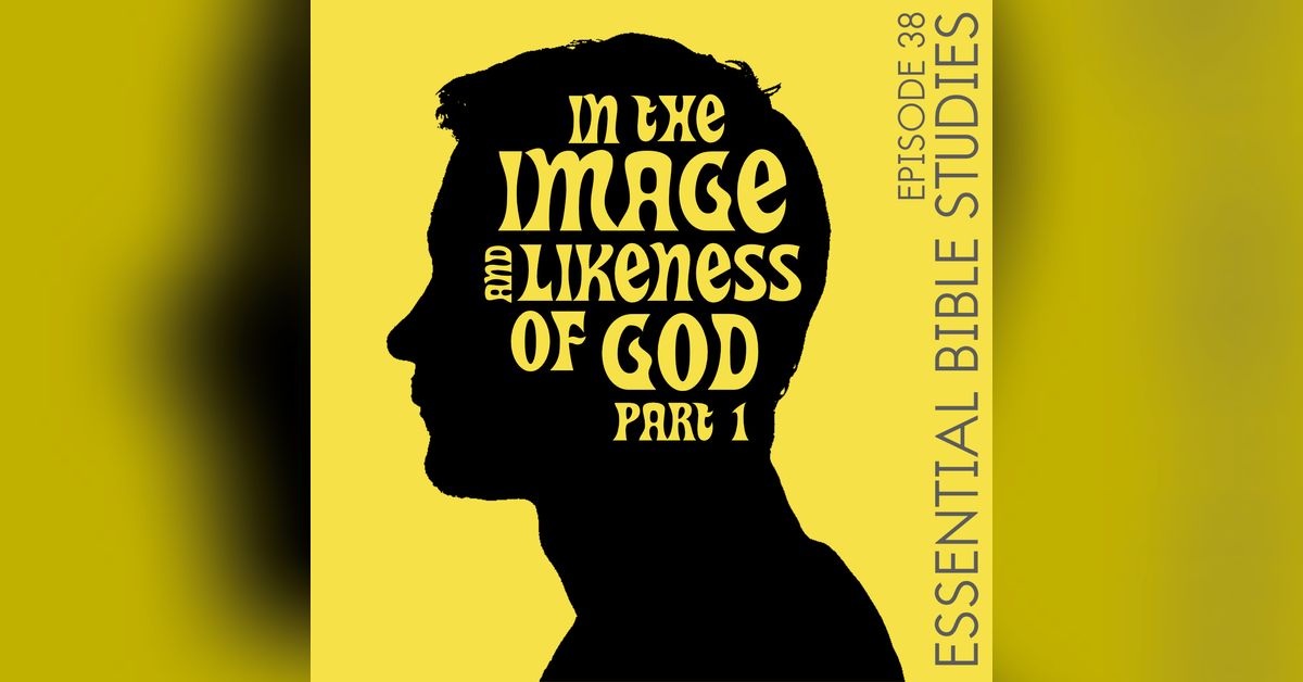 In the Image and Likeness of God (Part 1) | Essential Bible Studies