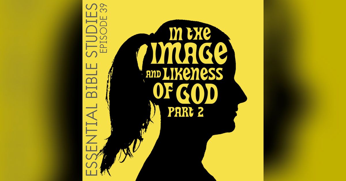 In the Image and Likeness of God (Part 2) | Essential Bible Studies