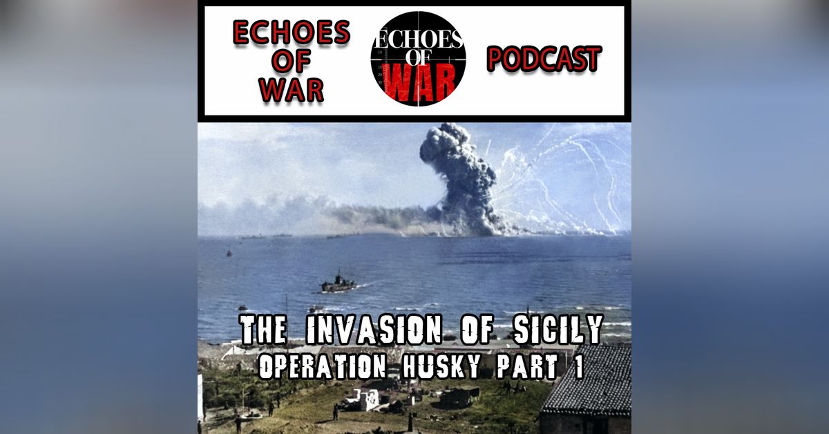 Operation Husky Part 1: The Invasion of Sicily | Echoes of War