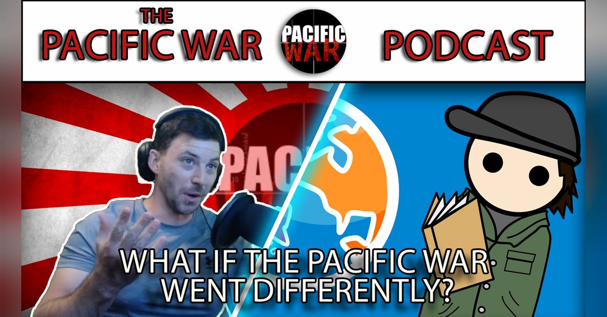 Pacific War Podcast 🎙️ What if the Pacific War went differently? With ...
