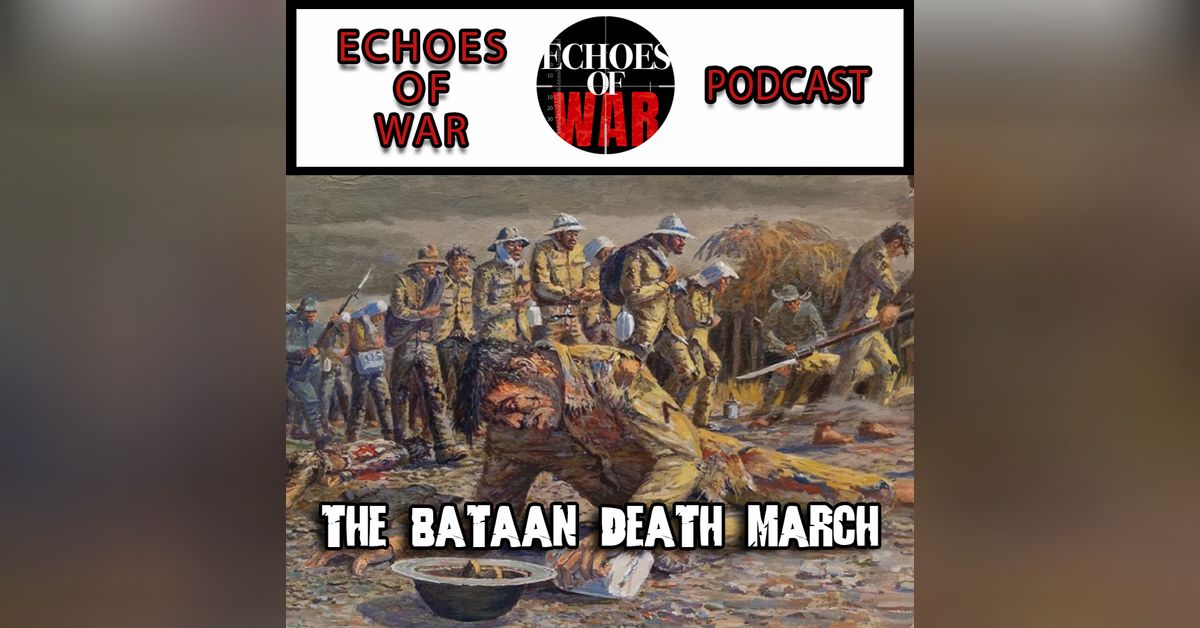 The Bataan Death March | Echoes of War