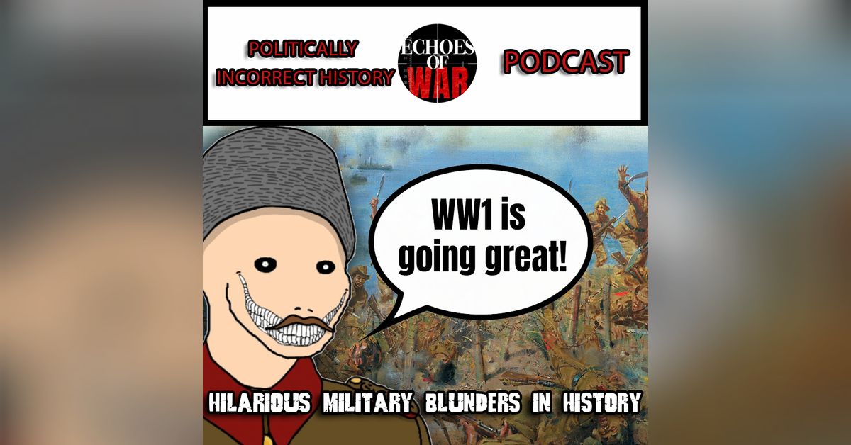 Politically Incorrect History: Hilarious Military Blunders in History ...