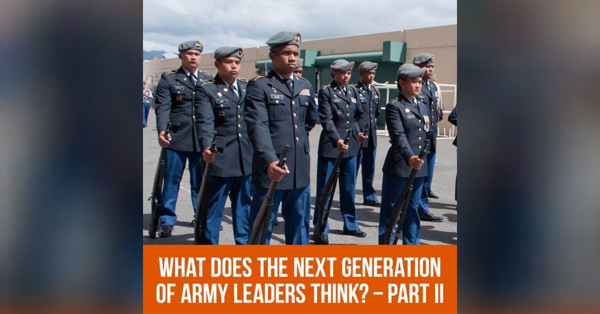 What Does the Next Generation of Army Leaders Think? : Part 2 | AUSA’s ...