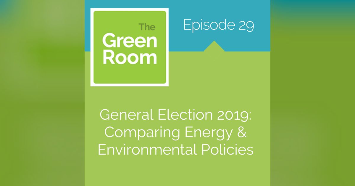 General Election 2019: Comparing Energy & Environment Policies | The ...