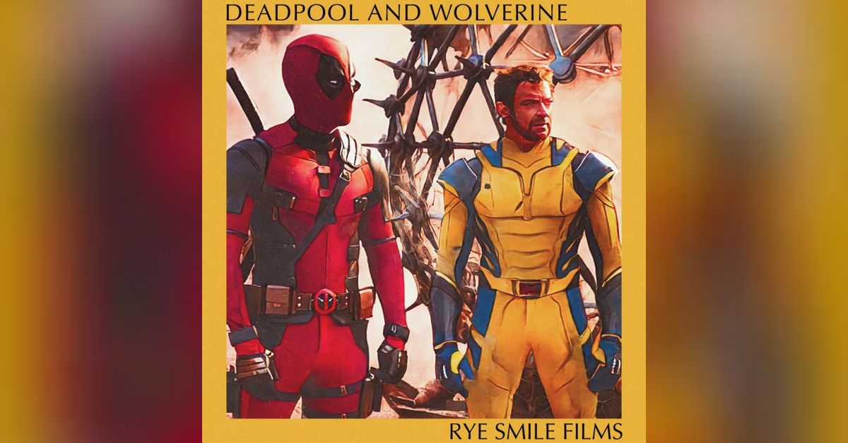 Deadpool and Wolverine (2024) | Rye Smile Films