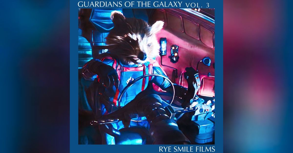 Guardians of the Galaxy Vol. 3 (2023) | Rye Smile Films