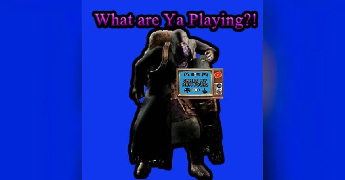 What Are Ya Playing?! May 2025 - GMMF | Games My Mom Found