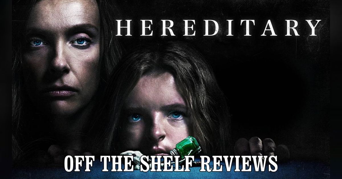Hereditary Review - Off The Shelf Reviews | Off The Shelf Reviews Podcast