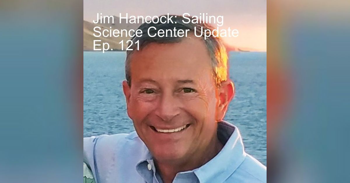 Jim Hancock // Sailing Science Center Update - Ep. 121 | Out The Gate ...