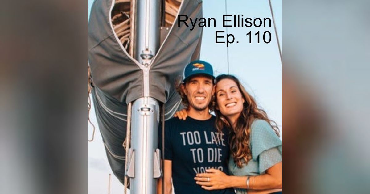 Ryan Ellison // The Ups and Downs of Cruising for 5 Years - Ep. 110 ...