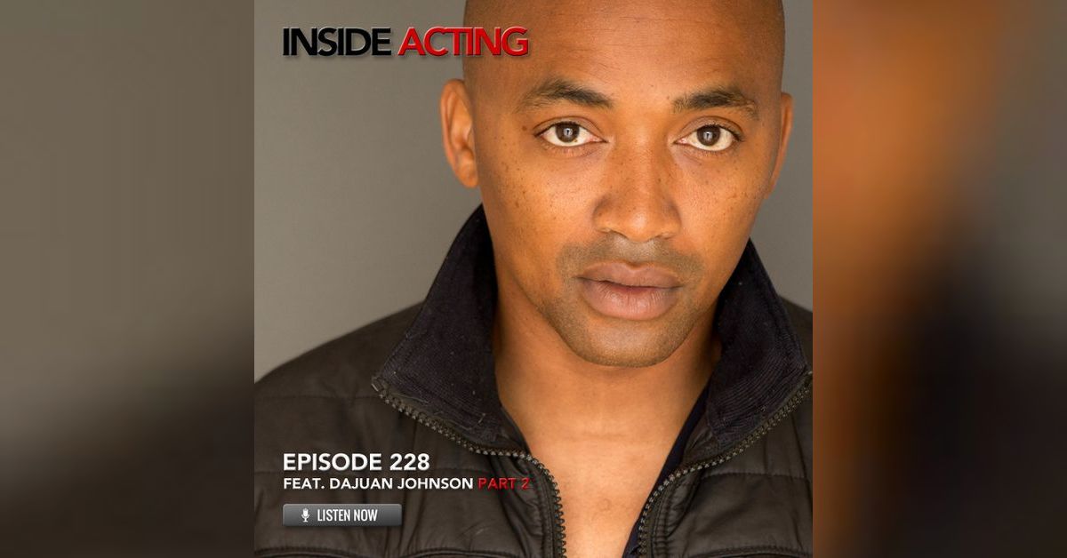 Episode 228: DaJuan Johnson (Part 2) | Inside Acting