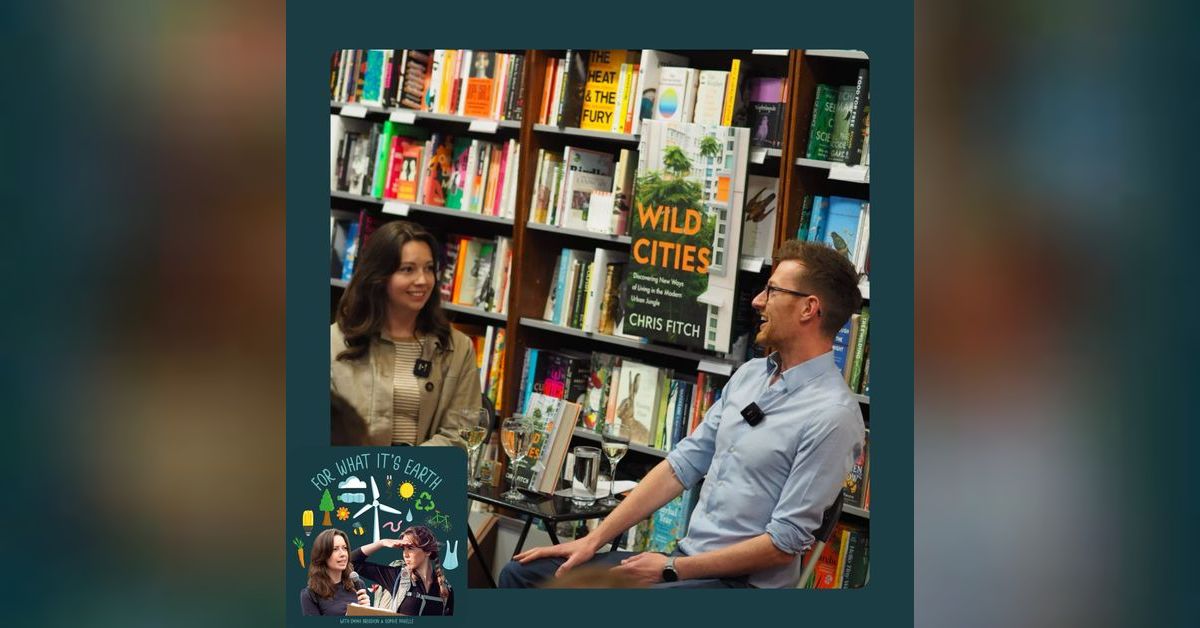 Bonus: Wild Cities with Chris Fitch live at Stanfords | For What It’s Earth