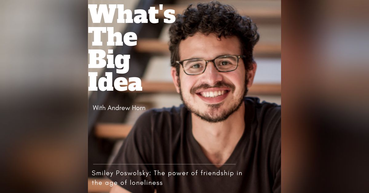 44. Adam "Smiley" Poswolsky - The Power of Friendship in the Age of ...