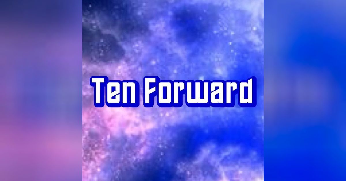 Ten Forward: Where No One Has Gone Before | TMPN: Haunters Podcast/Core ...