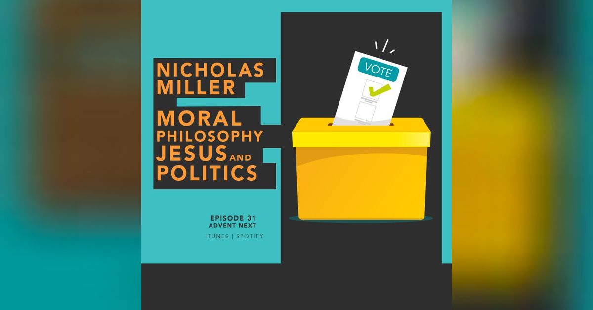 Moral Philosophy, Jesus and Politics (Dr. Nicholas Miller) | Advent ...