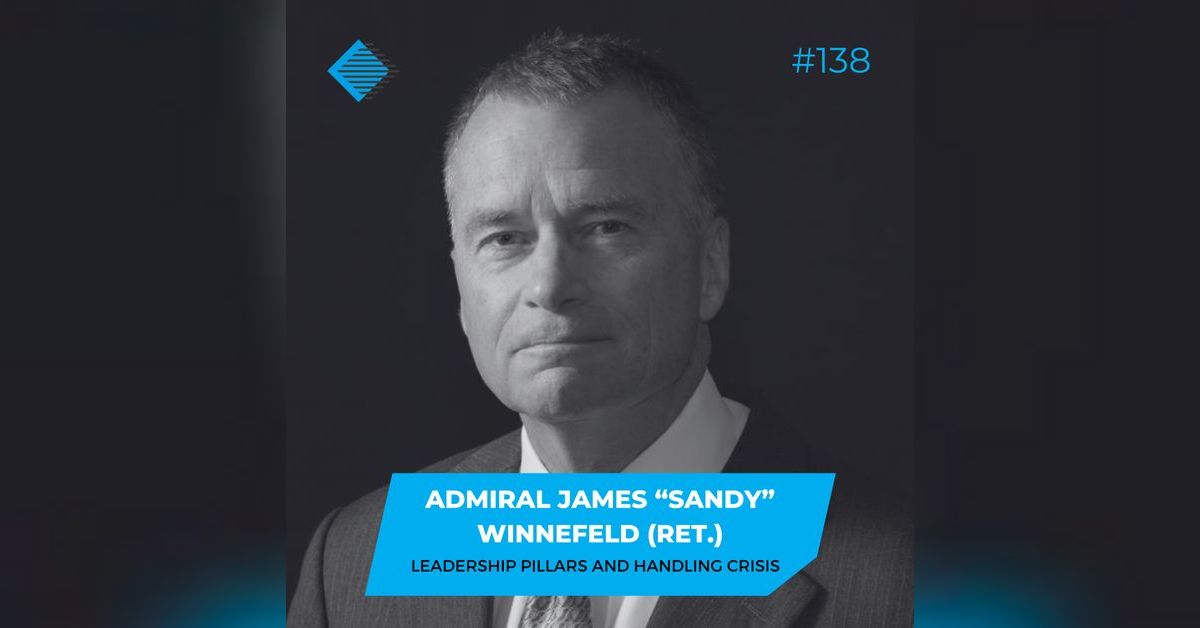#138 - Leadership Pillars and Handling Crisis with Admiral James “Sandy ...