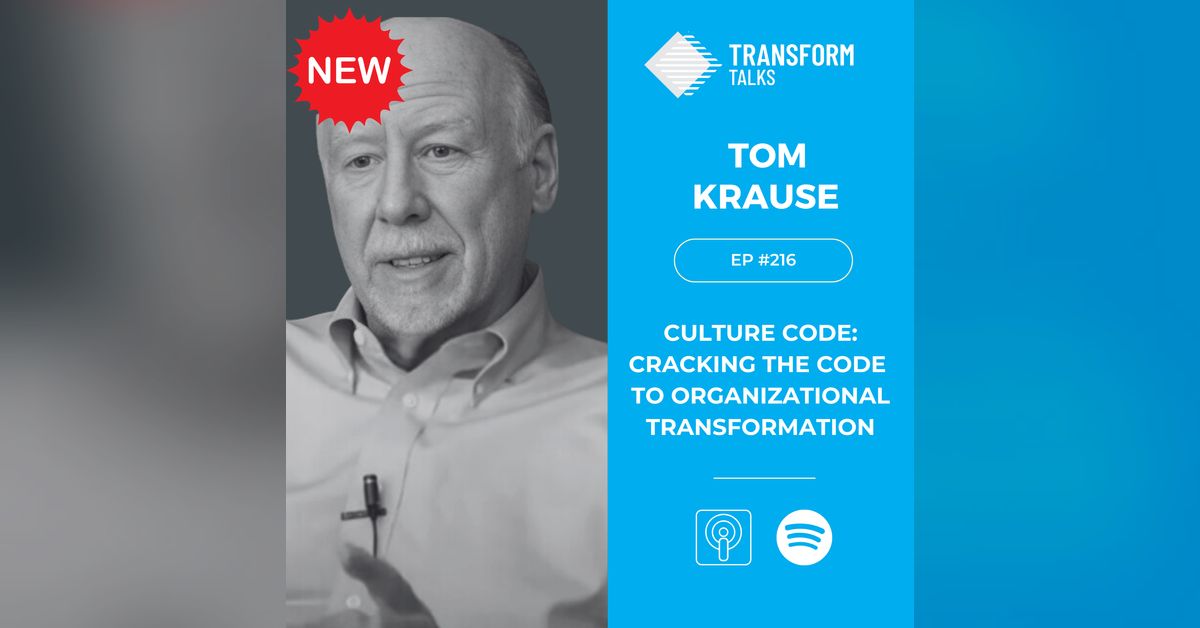 #216 - Culture Code: Cracking the Code to Organizational Transformation with Tom Krause ...