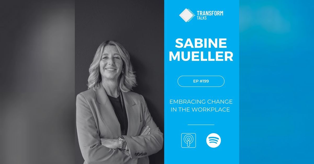 #199 - Sabine Mueller on embracing change in the workplace | Transform ...