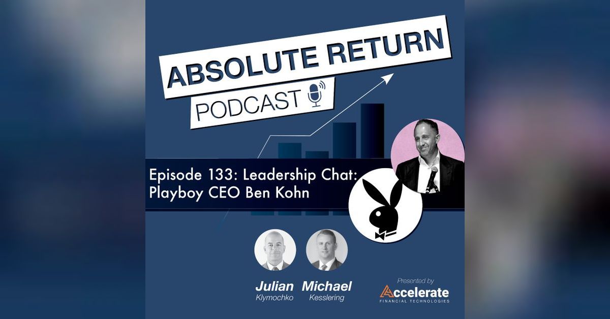 #133: Leadership Chat: Playboy CEO Ben Kohn | Absolute Return Podcast