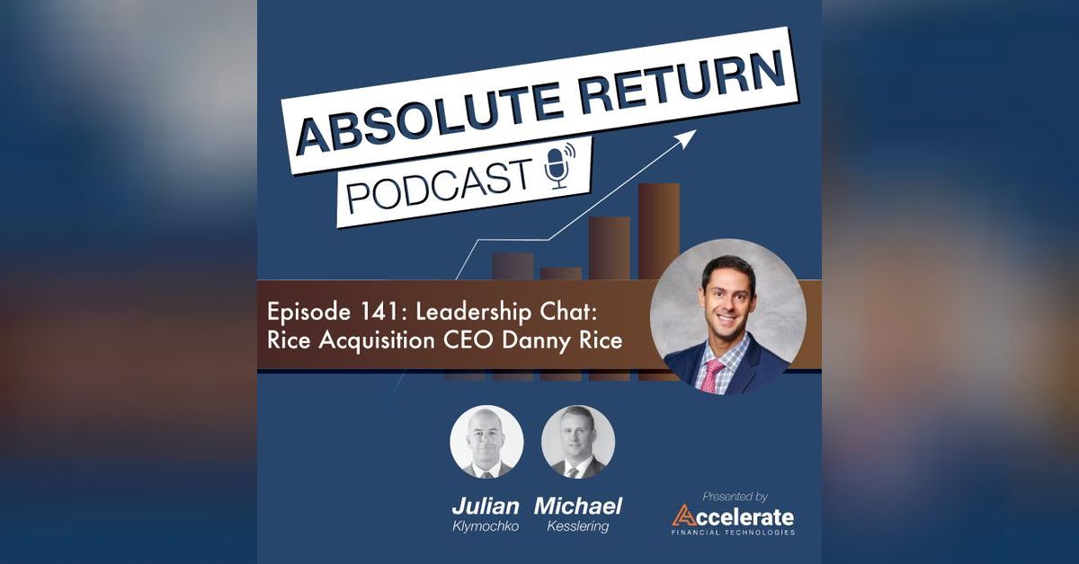 #141: Leadership Chat: Rice Acquisition CEO Danny Rice | Absolute ...