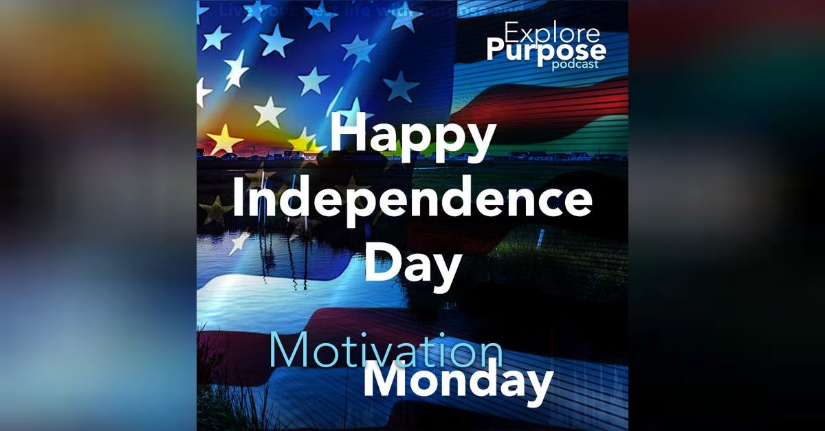 Happy Independence Day - Motivation Monday | Explore Purpose