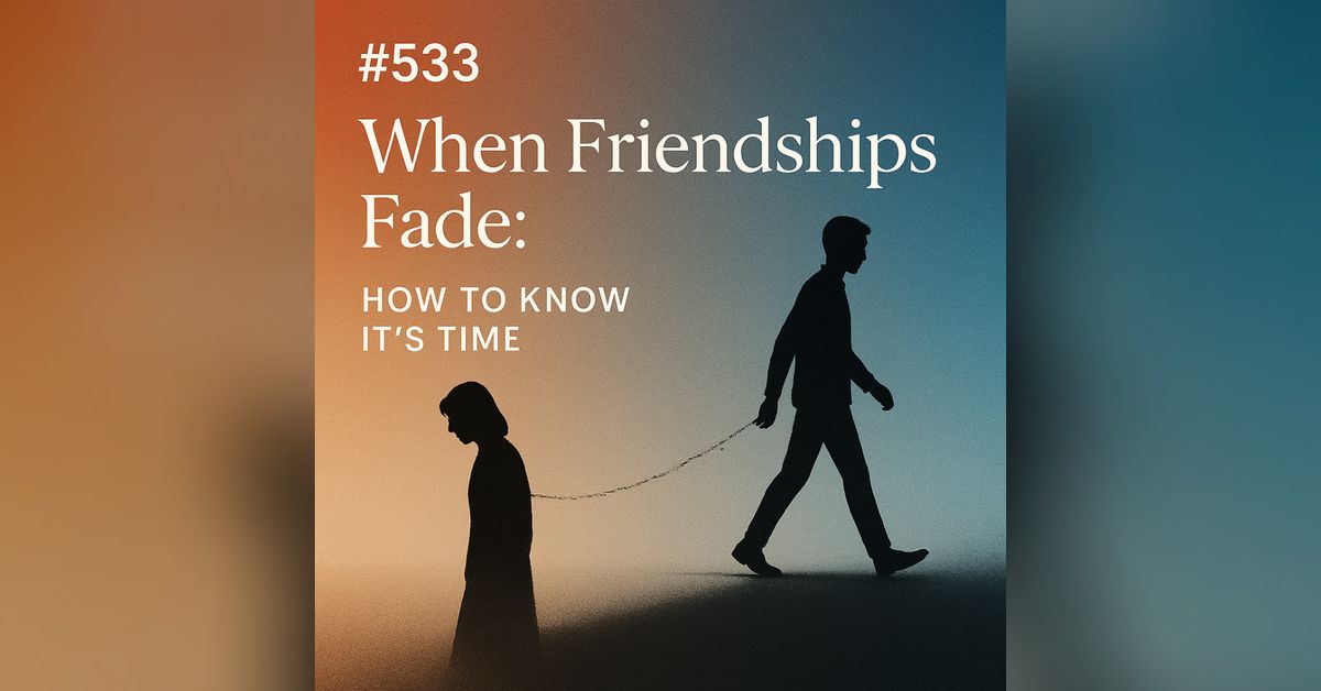 #533 When Friendships Fade: How to Know It's Time | Learn Polish