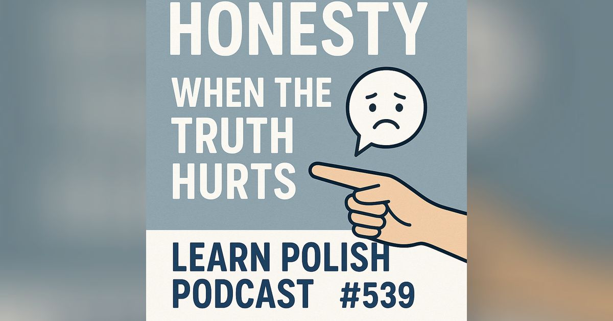 Honesty: When the Truth Hurts — Learn Polish Podcast #539 | Learn ...