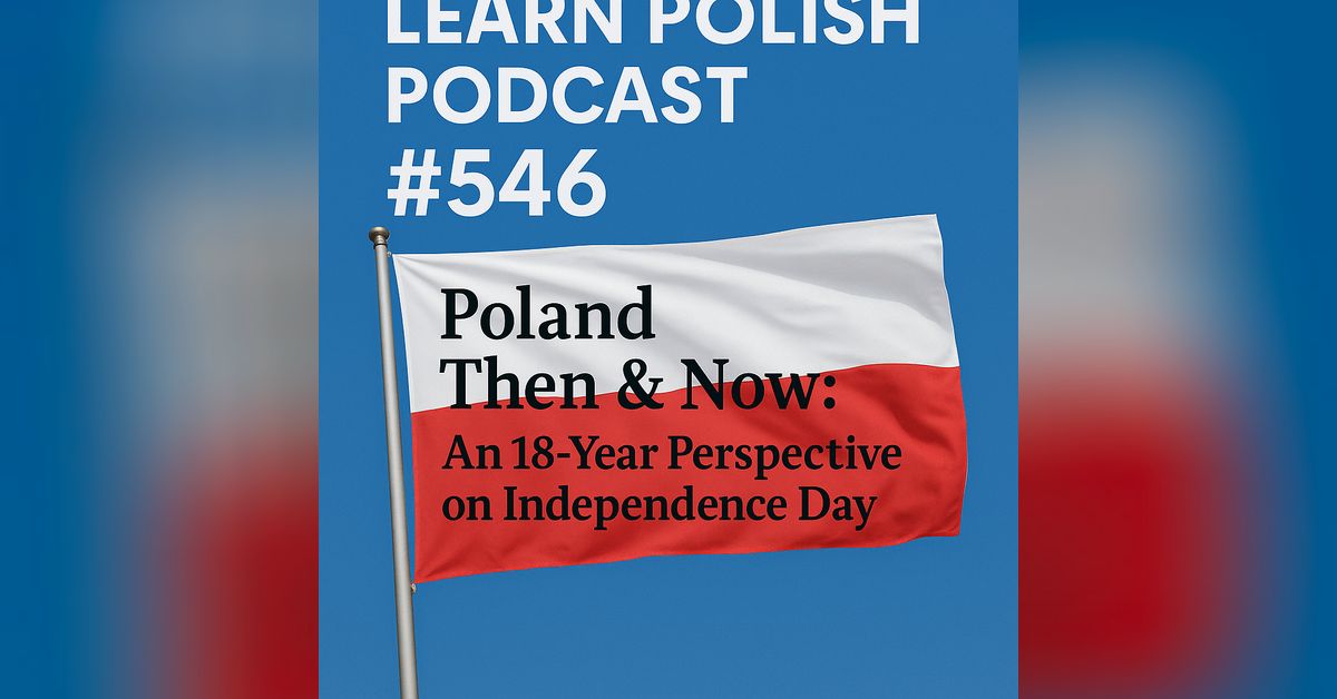 #546 Poland Then & Now: An 18-Year Perspective on Independence Day ...