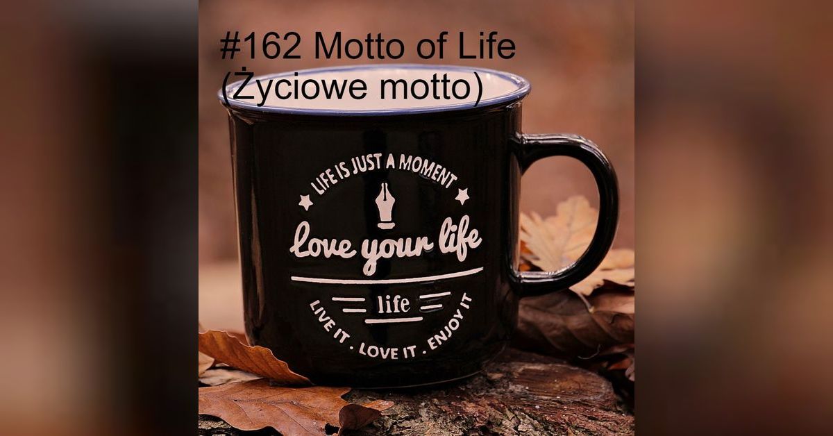 #162 Motto of Life (Życiowe motto) | Learn Polish Podcast