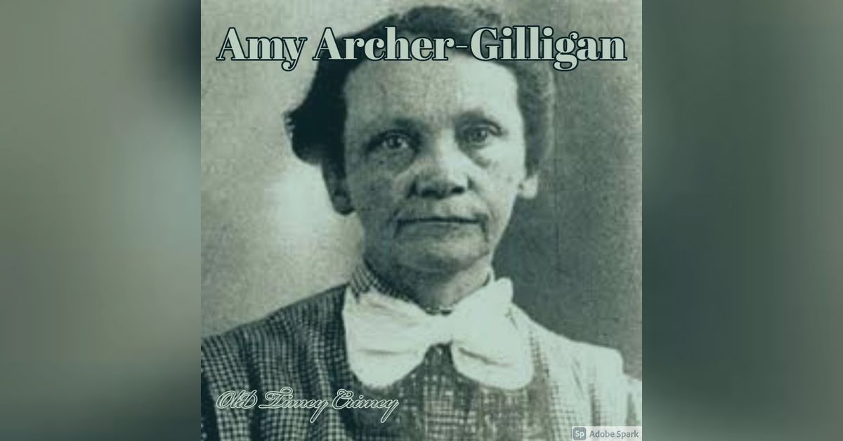 Old Timey Crimey #115: Amy Archer Gilligan (Pt 1) - "Cloak and Scalpel ...