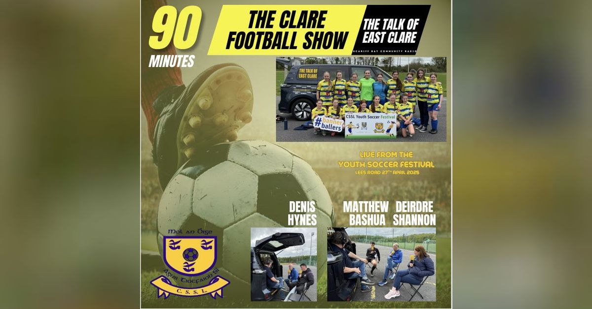 90’ Minutes, the Clare Football Show Ep 8. LIVE Edition as recorded and ...