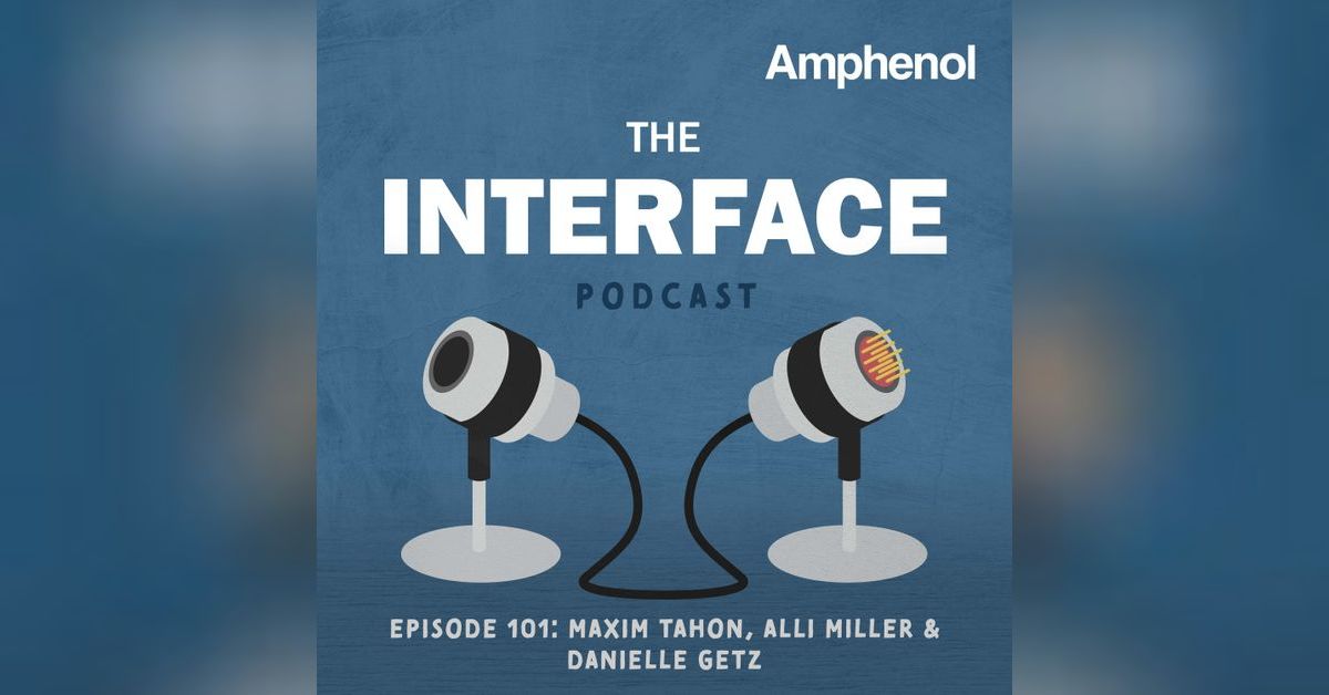 Episode 101: Maxim Tahon, Alli Miller, and Danielle Getz | The Interface