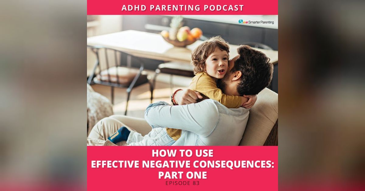 Ep #83: How to use Effective Negative Consequences: Part 1 | The ADHD ...