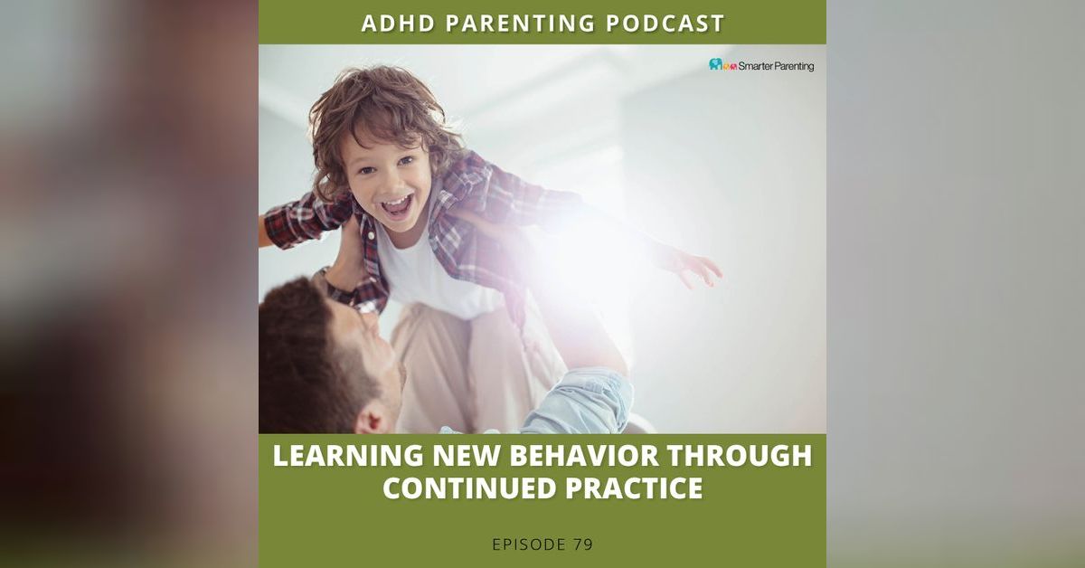 Ep #79: Learning new behavior through continued practice | The ADHD ...