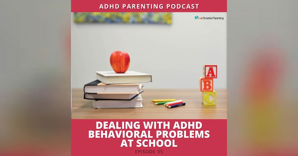 Ep #35: Dealing with daily ADHD behavior problems at school | The ADHD ...