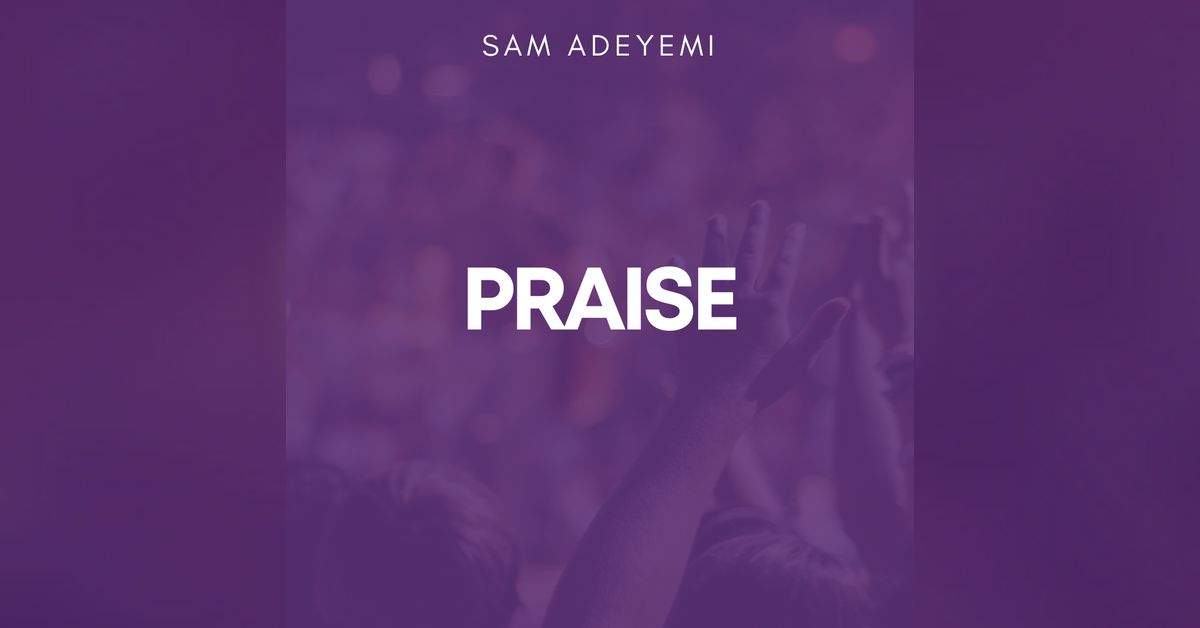 Praise Series Pt.1 | Sam Adeyemi