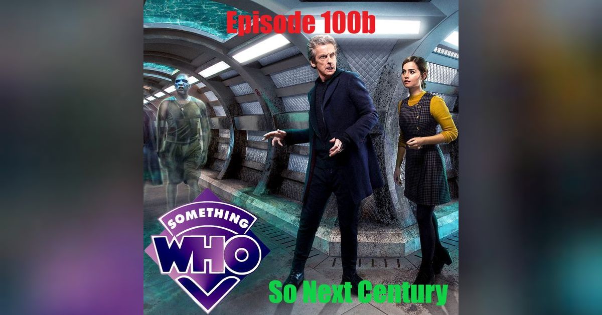 Episode 100b: So Next Century | Something Who