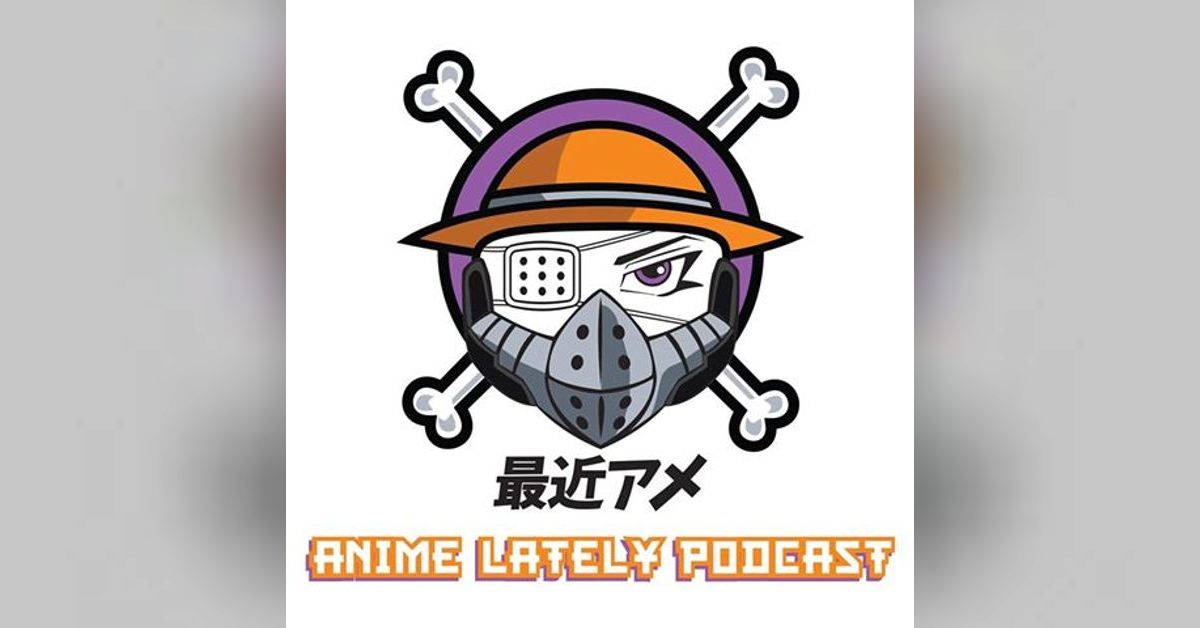 AniMa W3 Studio Podcast - Anime Lately Podcast Episode 182 - Summer ...